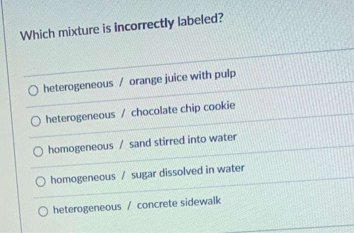 Solved Which mixture is incorrectly labeled? O heterogeneous | Chegg.com