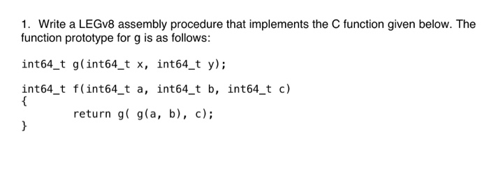 1. Write a LEGV8 assembly procedure that implements | Chegg.com