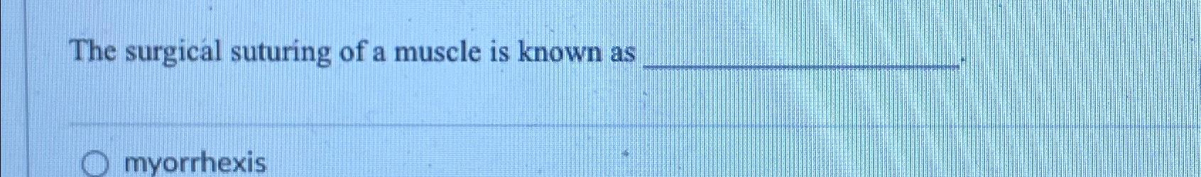 Solved The surgical suturing of a muscle is known | Chegg.com