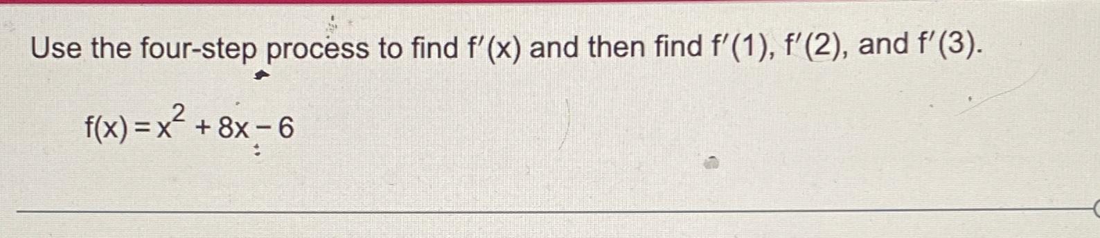 Solved Use the four-step process to find f'(x) ﻿and then | Chegg.com