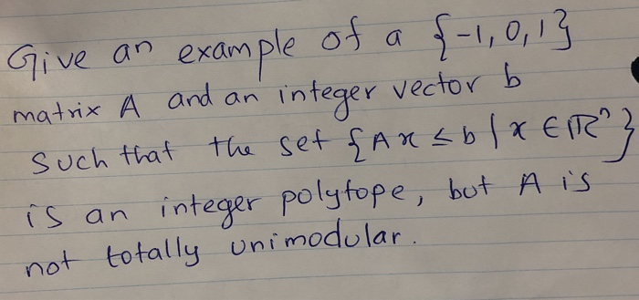 Solved Give an example of a {-1,0,1} matrix A and an integer | Chegg.com