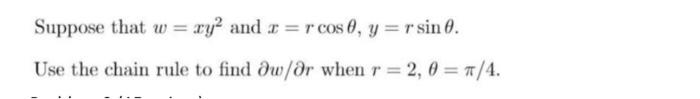 Solved Suppose that w=xy2 and x=rcosθ,y=rsinθ. Use the chain | Chegg.com Solved Suppose that w=xy2 and x=rcosθ,y=rsinθ. Use the chain | Chegg.com