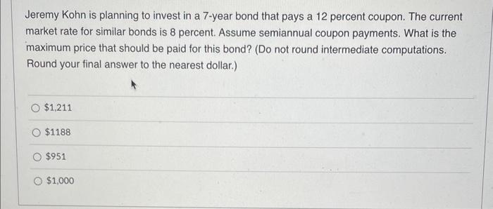 Solved Jeremy Kohn is planning to invest in a 7-year bond | Chegg.com