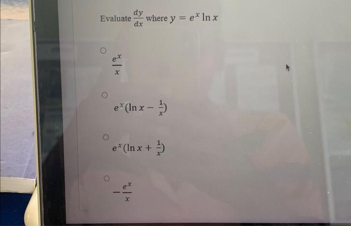 Solved Evaluate dxdy where y=exlnx xex ex(lnx−x1) ex(lnx+x1) | Chegg.com