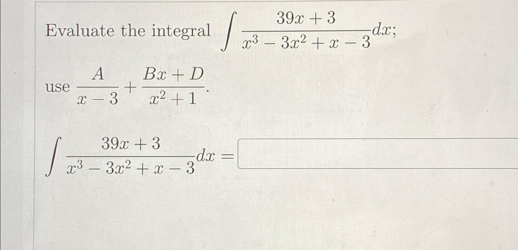 Solved Evaluate the integral ∫﻿﻿39x+3x3-3x2+x-3dx ﻿use | Chegg.com