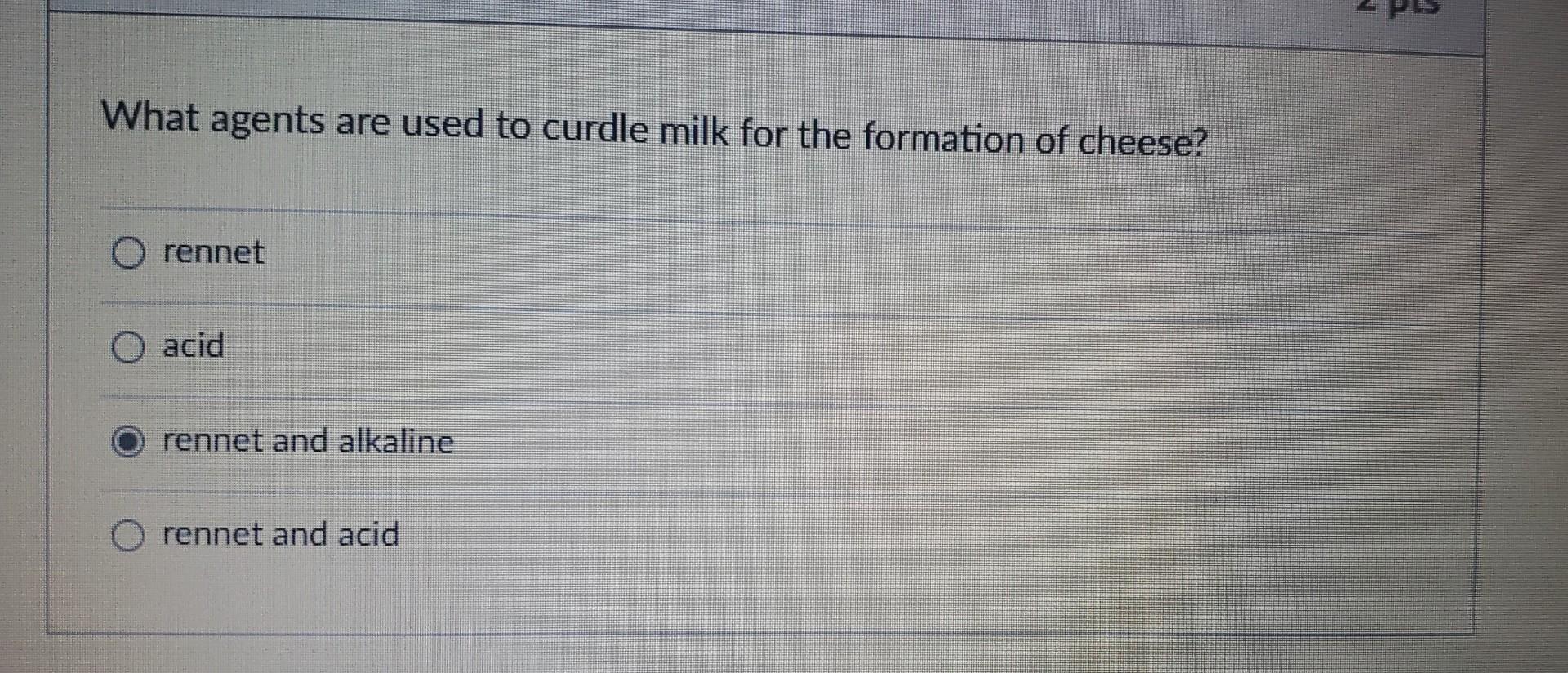 Solved What agents are used to curdle milk for the formation | Chegg.com