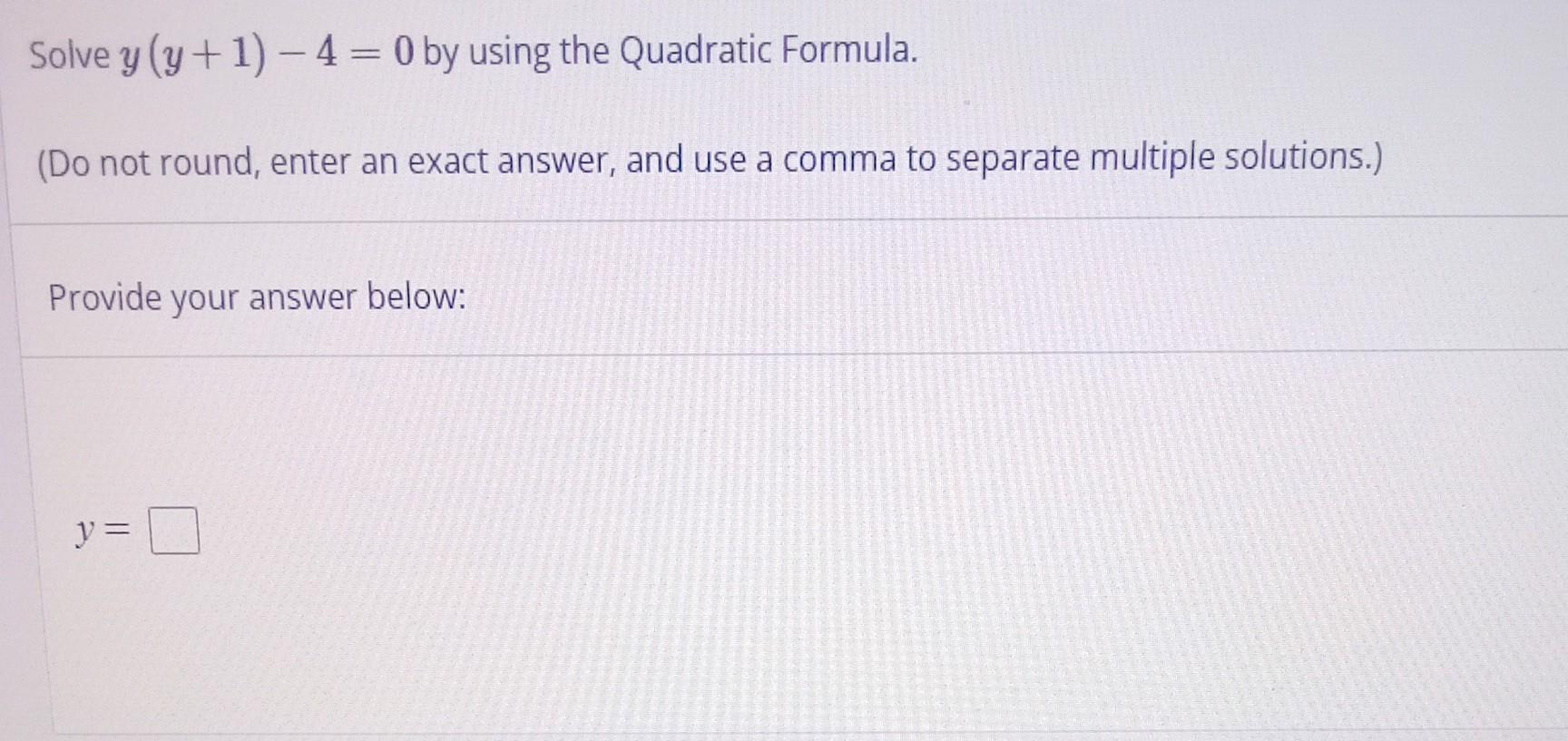 Solved Solve y(y+1)−4=0 by using the Quadratic Formula. (Do | Chegg.com