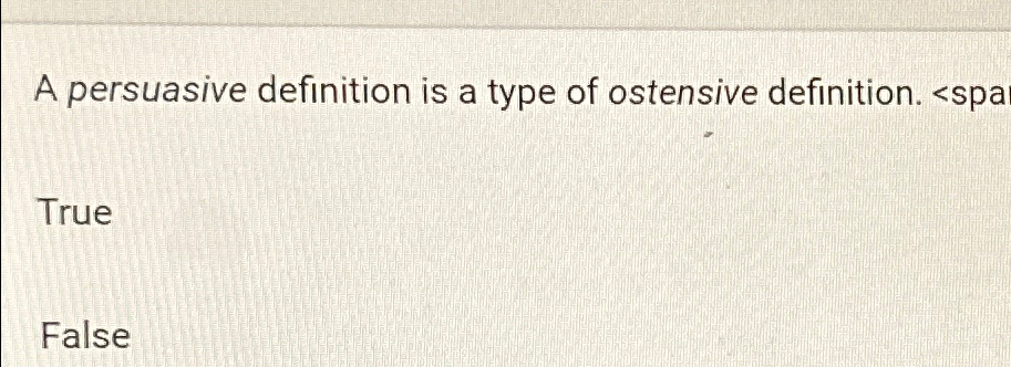 Solved A persuasive definition is a type of ostensive | Chegg.com