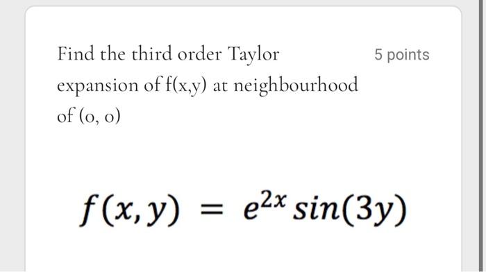 Solved 5 points Find the third order Taylor expansion of | Chegg.com