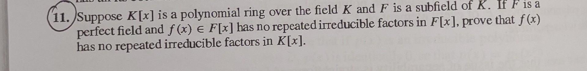 Solved 11. Suppose K[x] is a polynomial ring over the field | Chegg.com