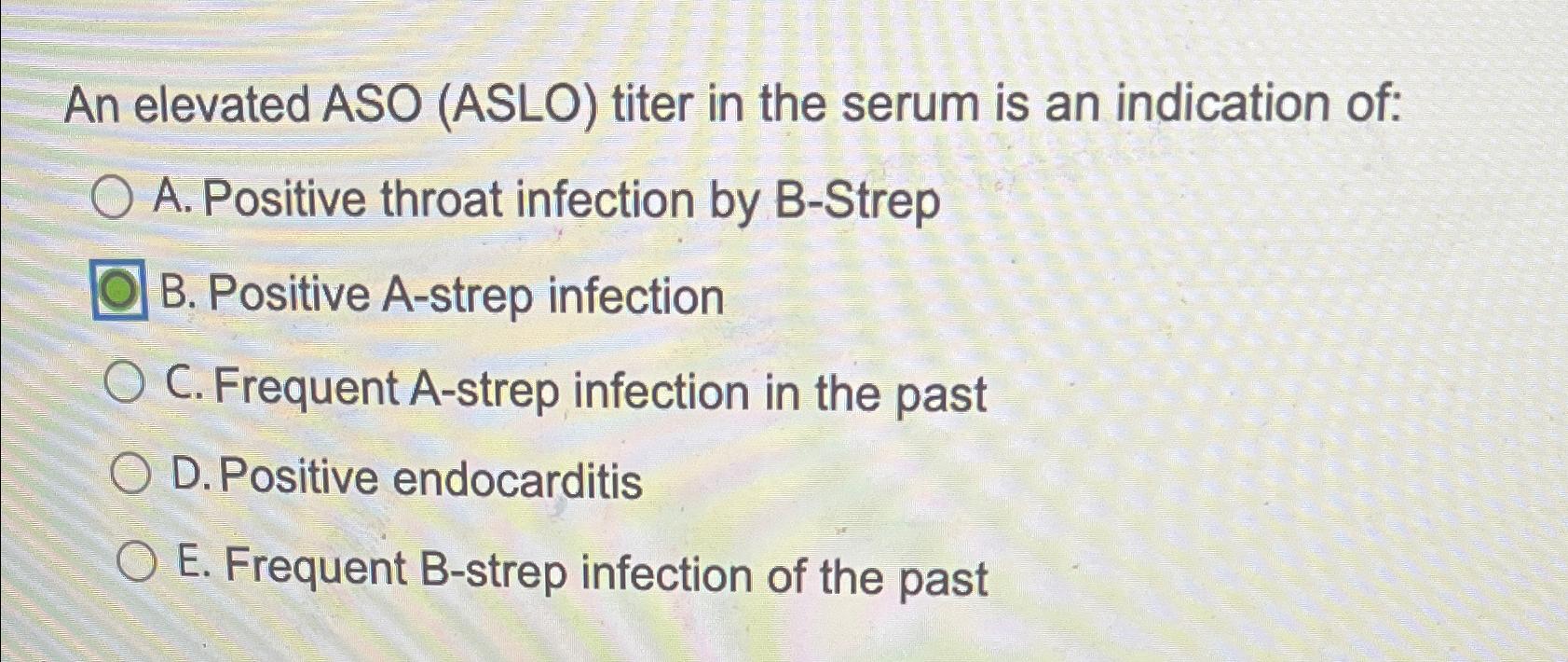 Solved An elevated ASO (ASLO) ﻿titer in the serum is an | Chegg.com