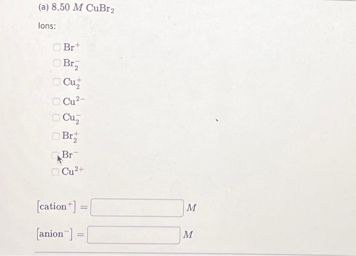 Solved (a) 8.50 M CuBr2 lons: 0001 Br+ Br₂ Cut Cu²- Cuz Br₂ | Chegg.com