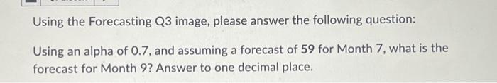 Solved Using The Forecasting Q3 Image Please Answer The