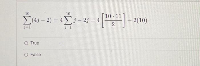 Solved 10 10 Σ(4; - 2) = 4 Σ; – 2j = 4 4|16 j=1 j=1 O True O | Chegg.com