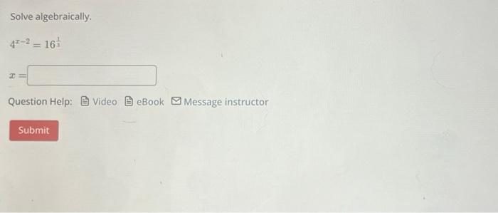 Solved Solve algebraically. 4x−2=1611x= Question Help: Video | Chegg.com