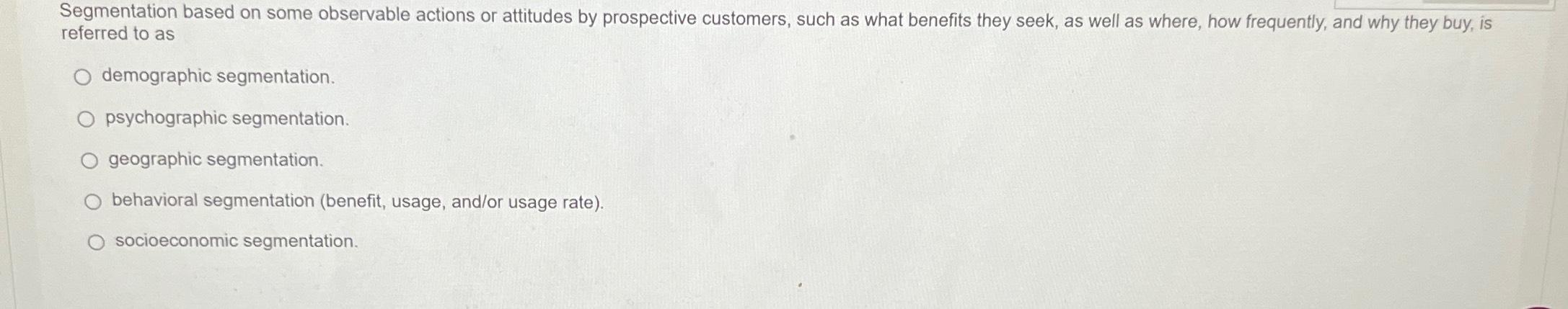 Solved Segmentation based on some observable actions or | Chegg.com
