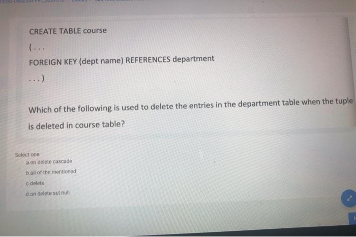 Solved CREATE TABLE course FOREIGN KEY (dept name) | Chegg.com