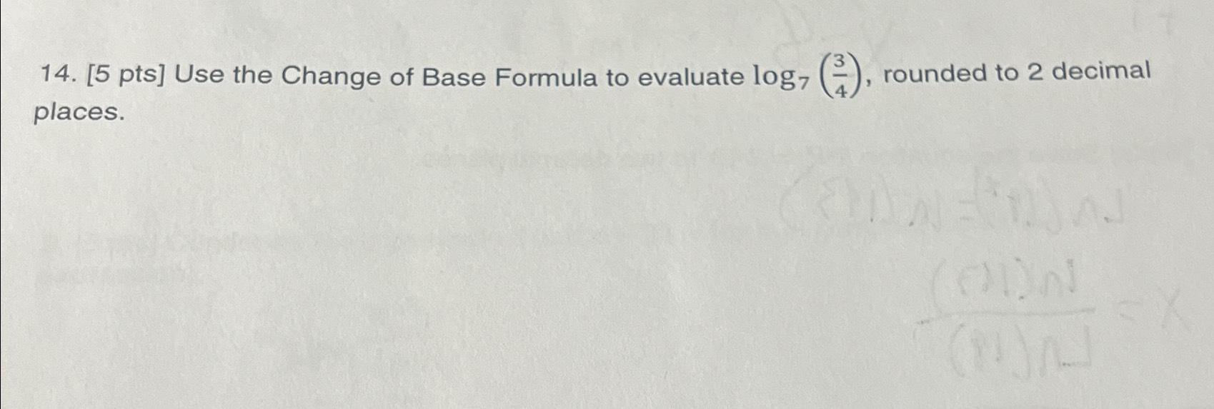 Solved [5 ﻿pts] ﻿Use the Change of Base Formula to evaluate | Chegg.com