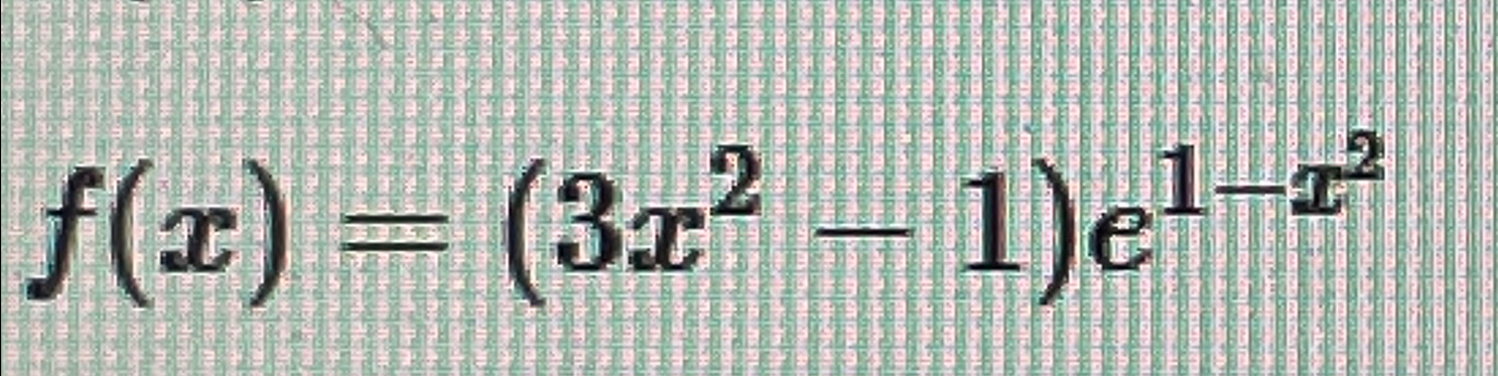 Solved Find the derivative f(x)=(3x2-1)e1-x2 | Chegg.com