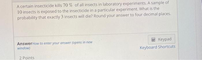 Solved A certain insecticide kills 70% of all insects in | Chegg.com