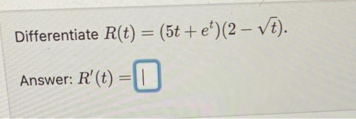 Solved Differentiate R(t)=(5t+et)(2−t). Answer: R′(t)= | Chegg.com