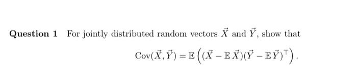 Solved Question 1 For jointly distributed random vectors X | Chegg.com