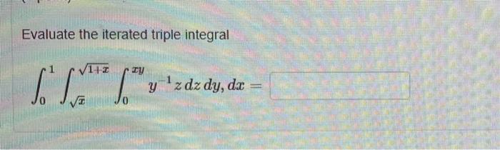 Solved Evaluate the iterated triple integral | Chegg.com