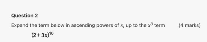 Solved Question 2 Expand the term below in ascending powers | Chegg.com