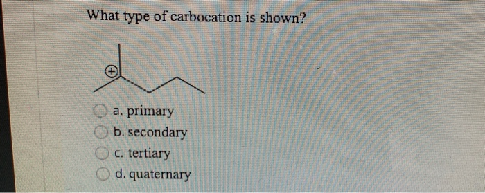 Solved What type of carbocation is shown? a. primary b. | Chegg.com