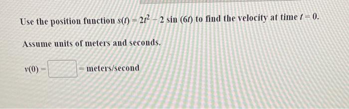 Solved Use The Position Function S T 2t2−2sin 6t To Find