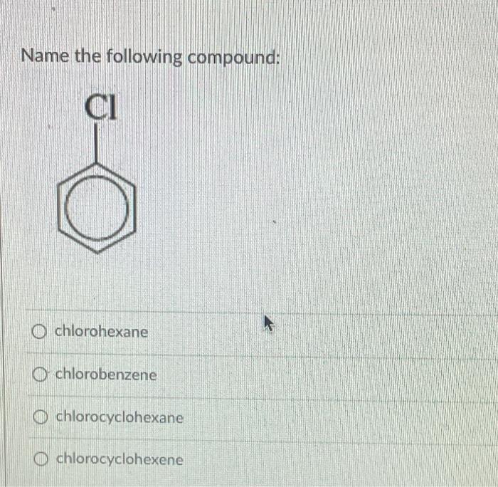 Solved Name the following compound: CI @chlorohexane O | Chegg.com