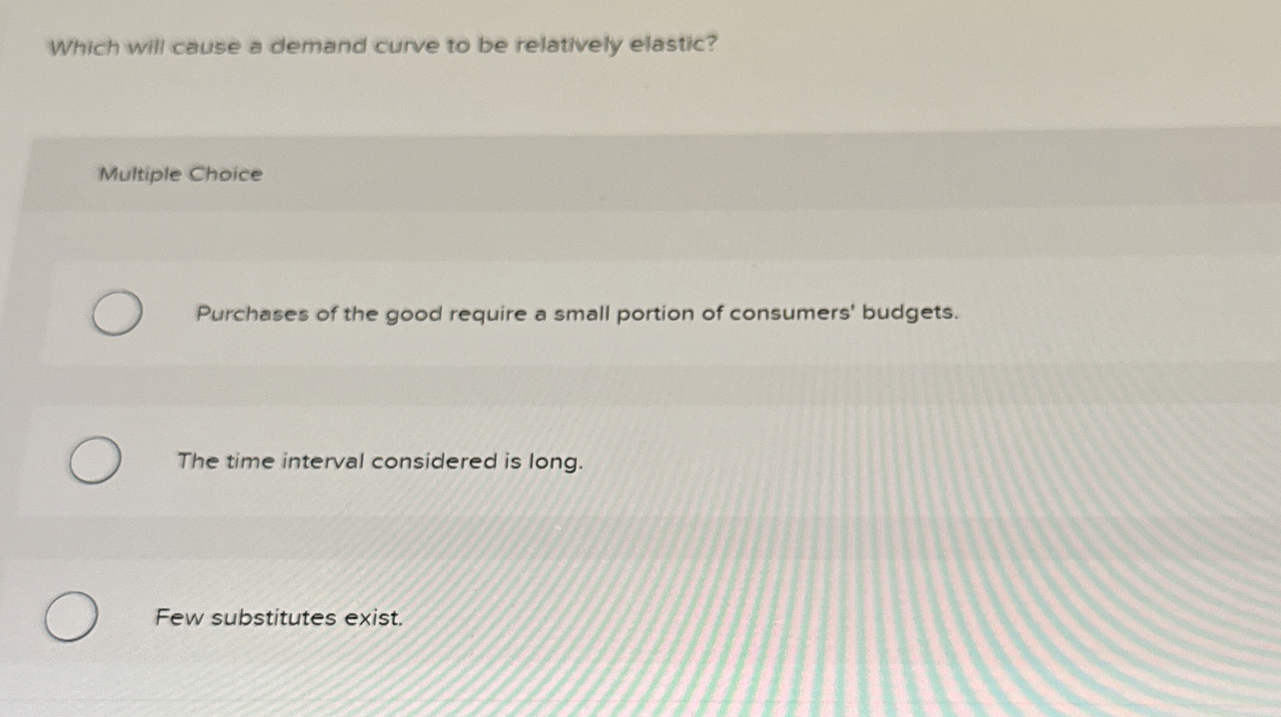Solved Which will cause a demand curve to be relatively | Chegg.com