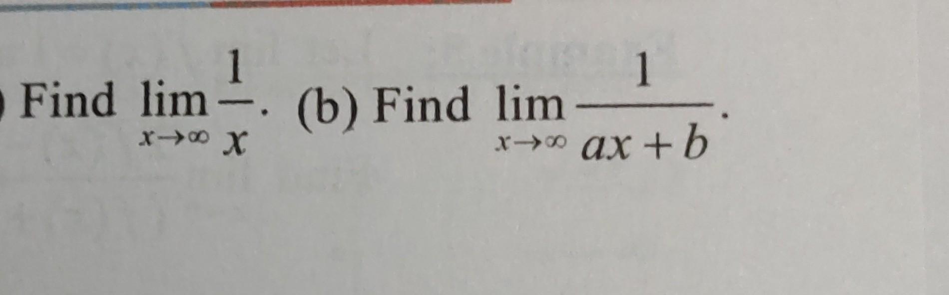 Solved limx→∞x1 (b) Find limx→∞ax+b1We assume that | Chegg.com
