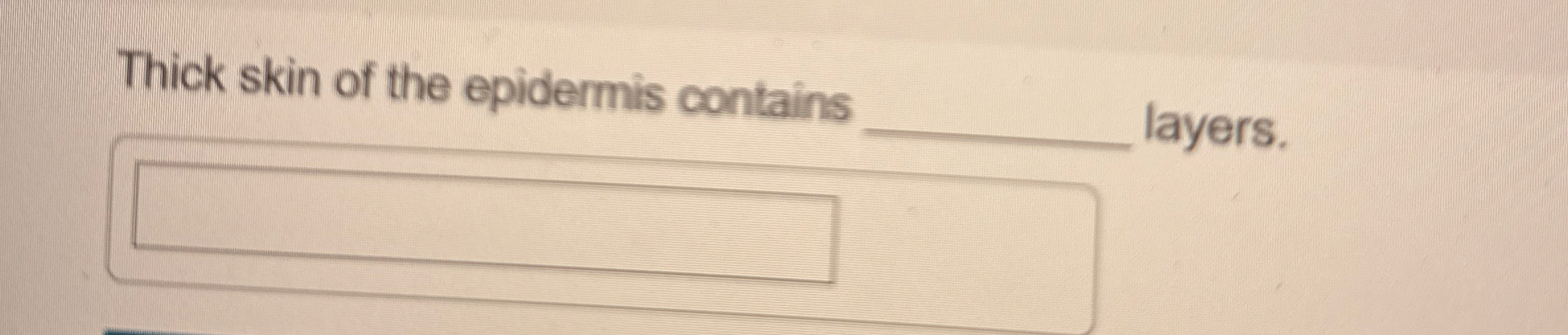 Solved Thick skin of the epidermis contains ﻿layers. | Chegg.com