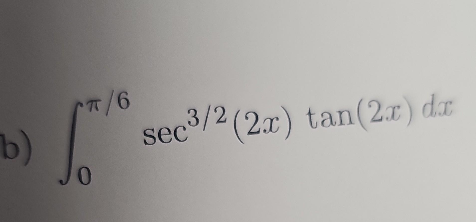 Solved ∫0π/6sec3/2(2x)tan(2x)dx | Chegg.com