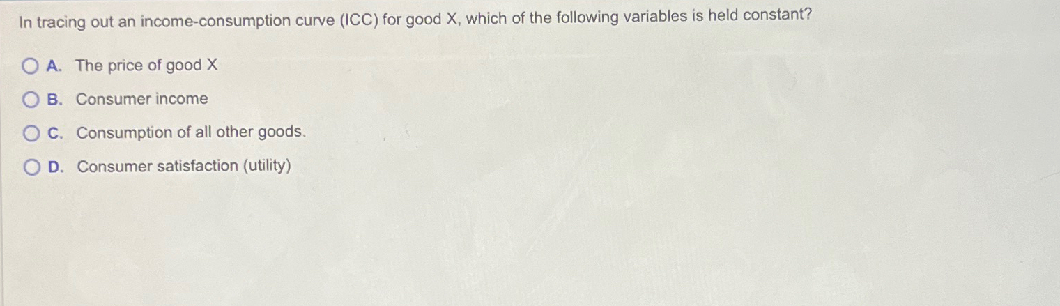 Solved In tracing out an income-consumption curve (ICC) ﻿for | Chegg.com