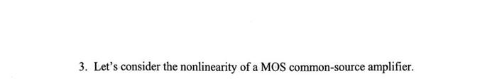 Solved 3. Let's consider the nonlinearity of a MOS | Chegg.com