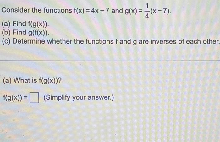 Solved Consider the functions f(x)=4x+7 and g(x)=41(x−7) (a) | Chegg.com