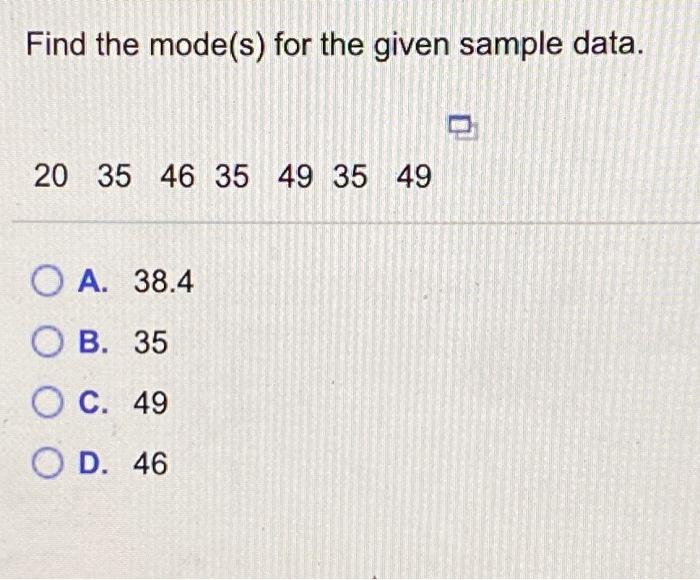 Solved Find the mode(s) for the given sample data. 20 35 46 | Chegg.com