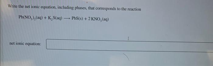 Solved Write the net ionic equation, including phases, that | Chegg.com