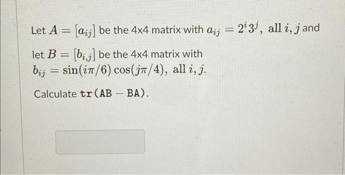 Solved Let A=[aij] be the 4×4 matrix with aij=2i3j, all i,j | Chegg.com