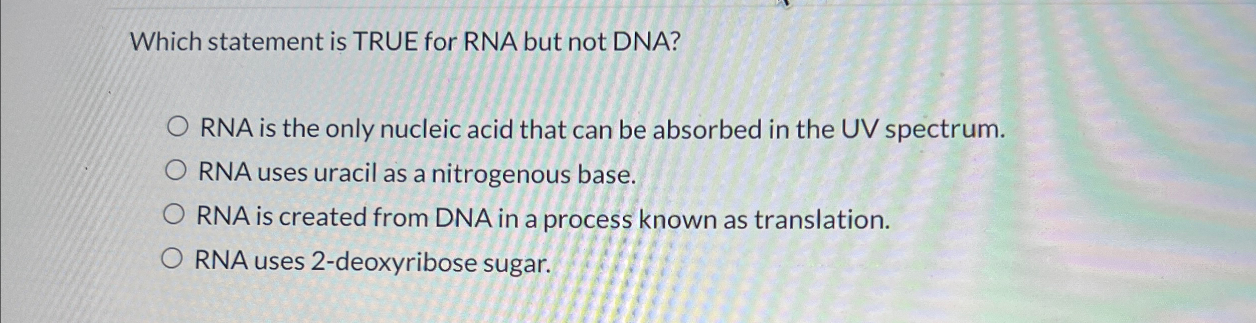 Solved Which statement is TRUE for RNA but not DNA?RNA is | Chegg.com