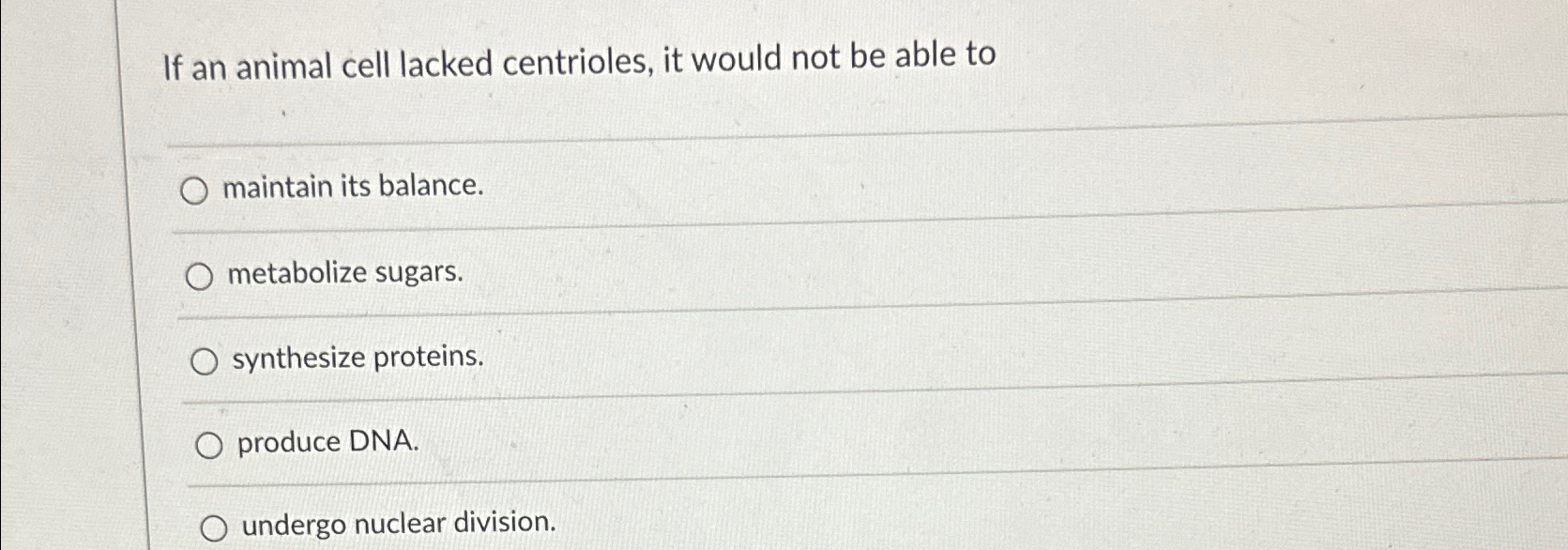 Solved If an animal cell lacked centrioles, it would not be | Chegg.com