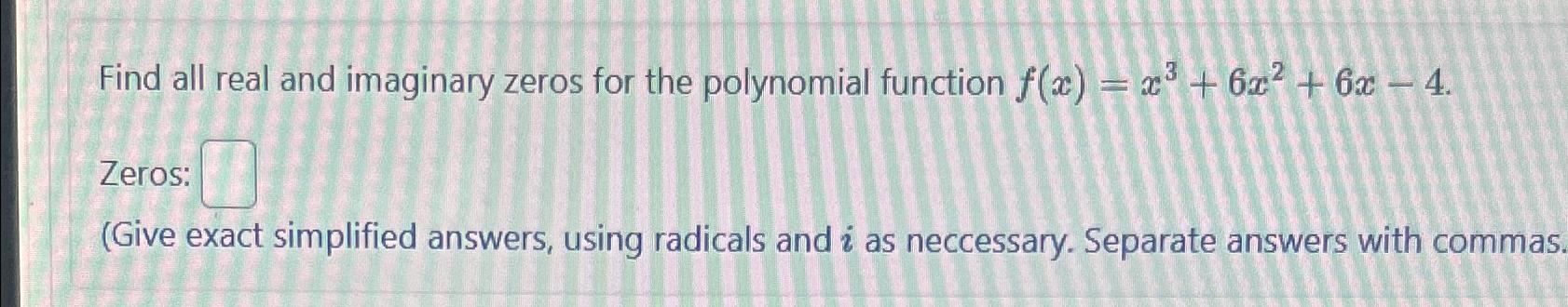 Solved Find all real and imaginary zeros for the polynomial | Chegg.com
