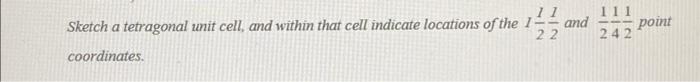 Solved Sketch a tetragonal unit cell, and within that cell | Chegg.com