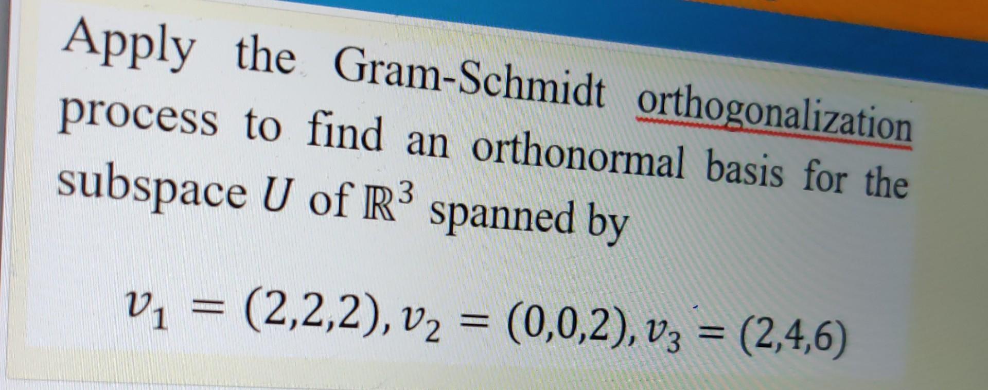 Solved Apply the Gram-Schmidt orthogonalization process to | Chegg.com