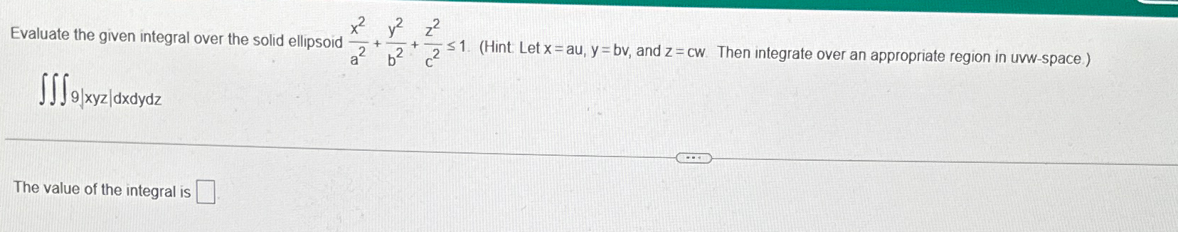 Solved Evaluate the given integral over the solid ellipsoid | Chegg.com