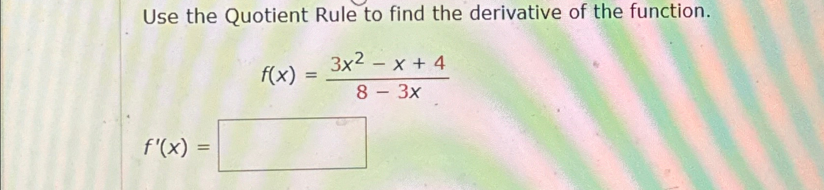 Solved Use the Quotient Rule to find the derivative of the | Chegg.com