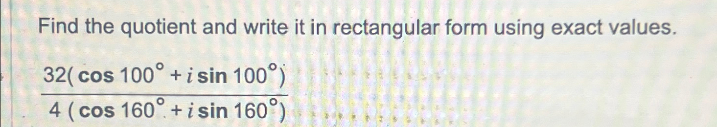 Solved Find the quotient and write it in rectangular form | Chegg.com