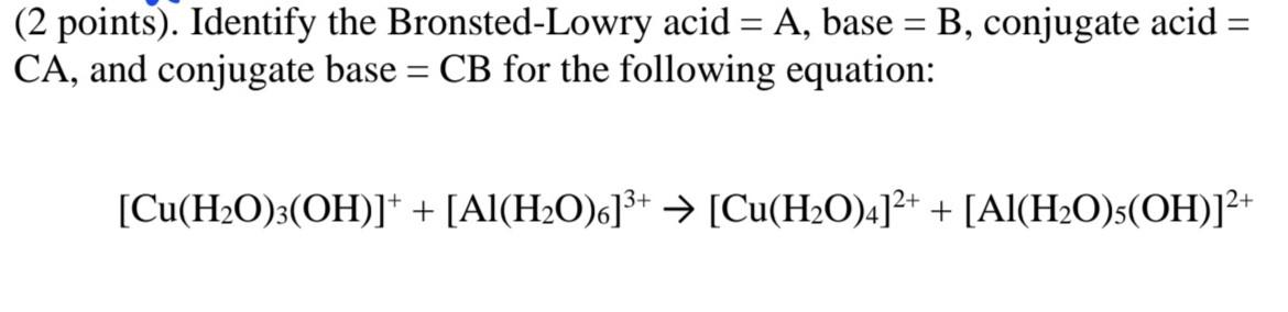 Solved (2 points). Identify the Bronsted-Lowry acid =A, base | Chegg.com